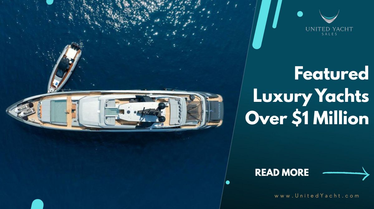 Featured Luxury Yachts For Sale Priced Over $1 Million | United Yacht Sales