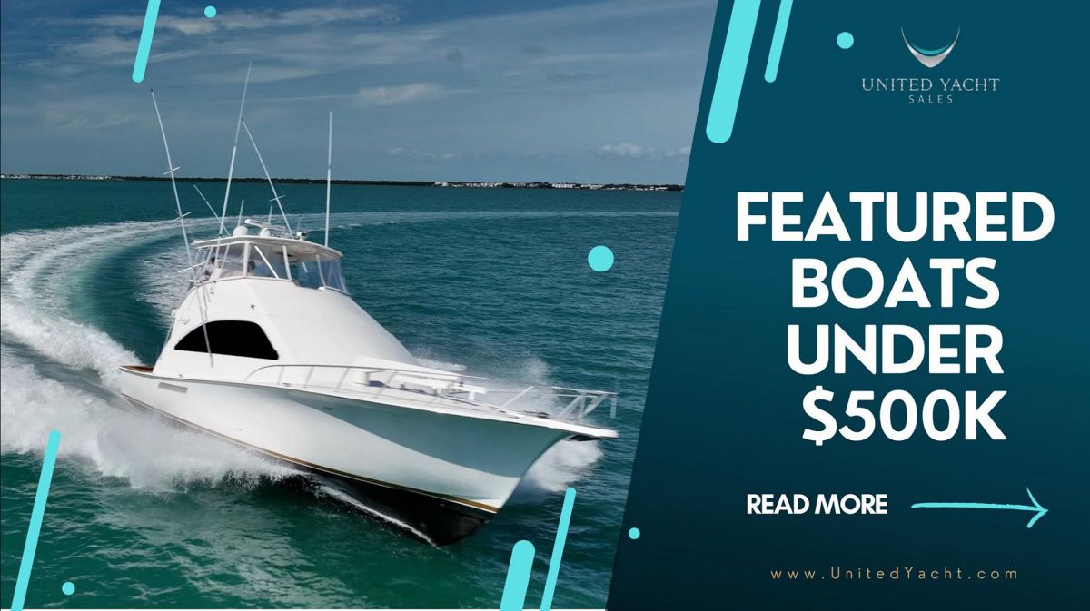 Just Listed Boats For Sale Under $500,000 | United Yacht Sales